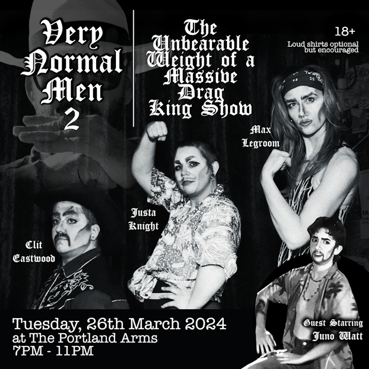 Very Normal Men 2: a Drag King Show (26th March) – The Portland Arms